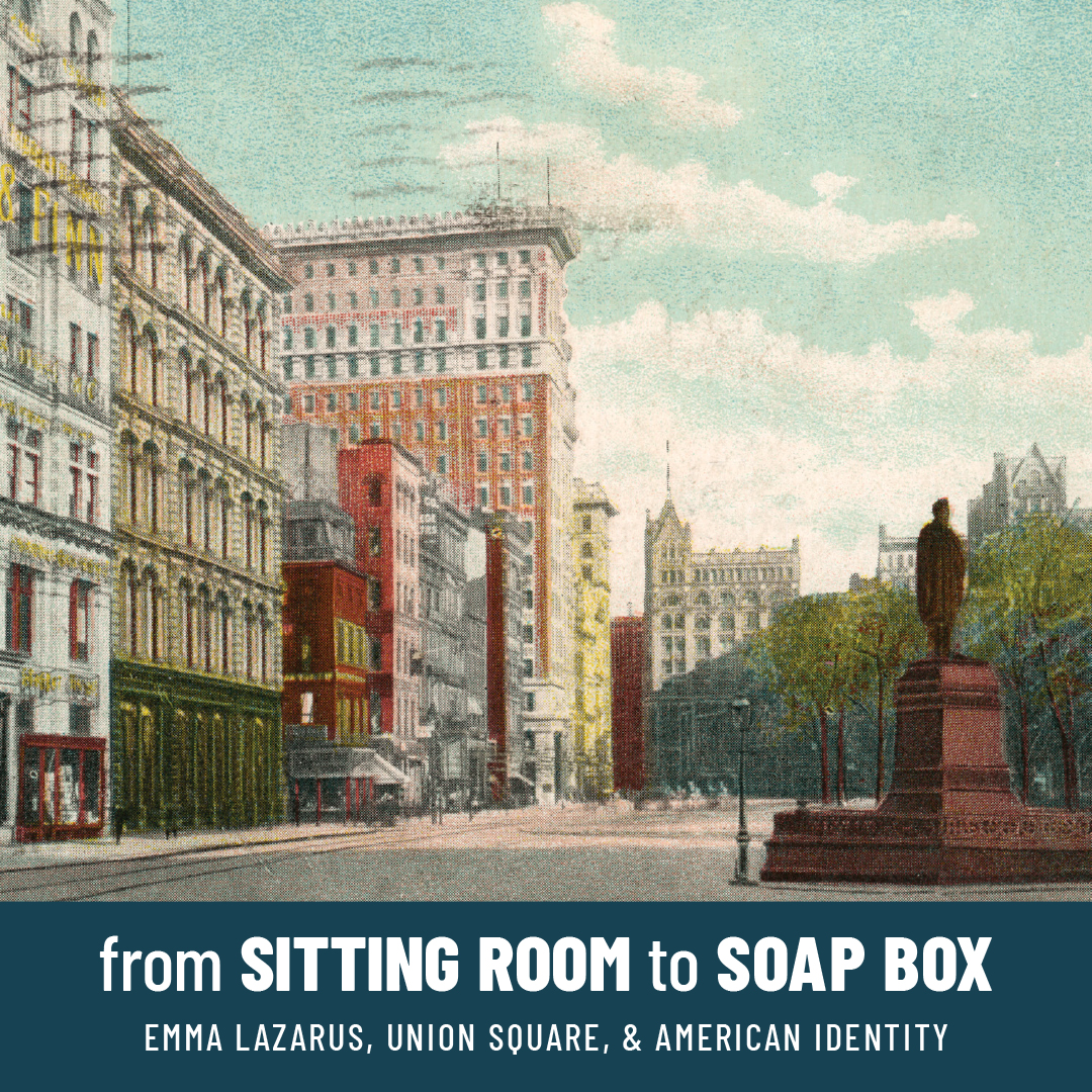 From Sitting Room to Soapbox: Emma Lazarus, Union Square and American ...
